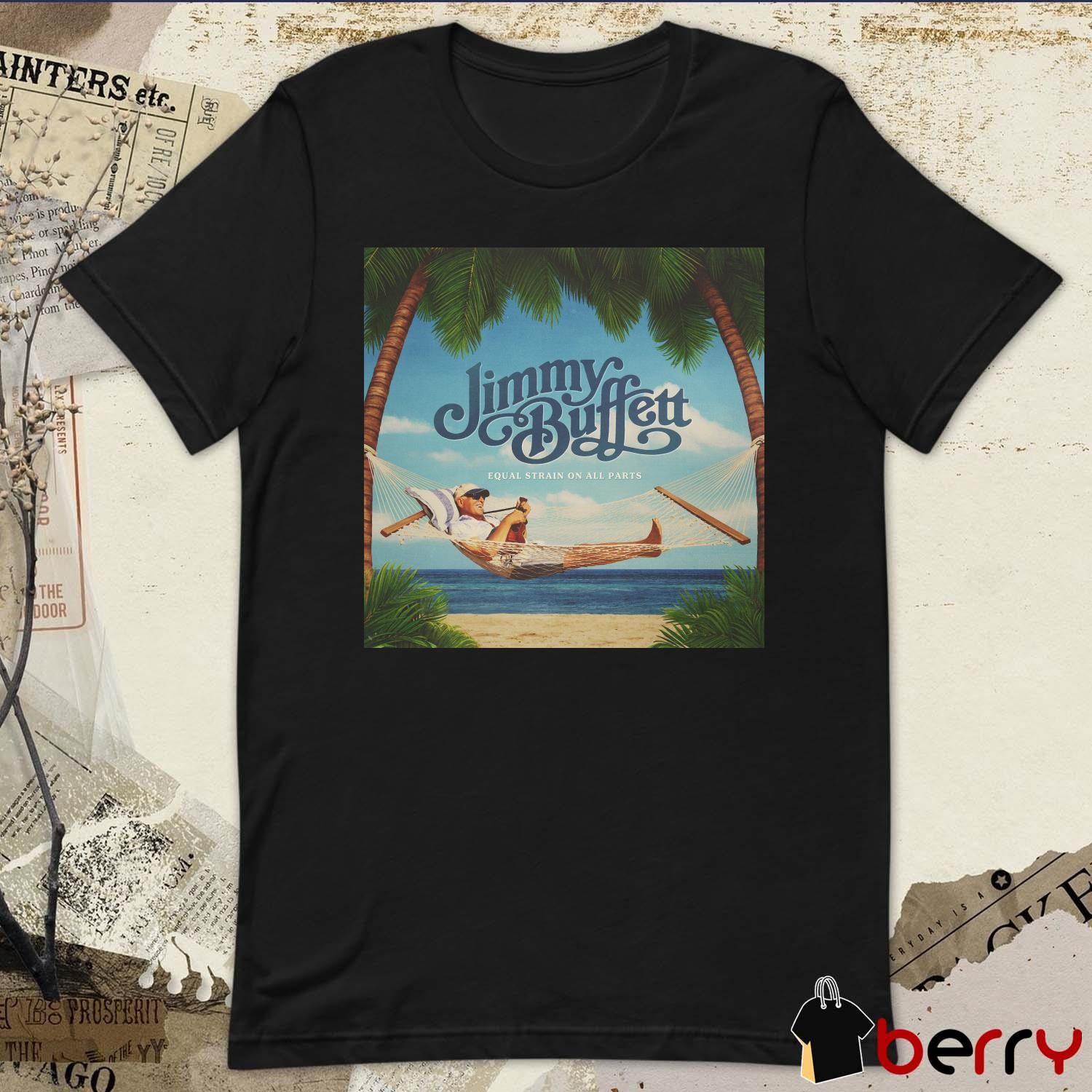 2023 Equal Strain On All Parts Jimmy Buffett Photo T-shirt, hoodie ...