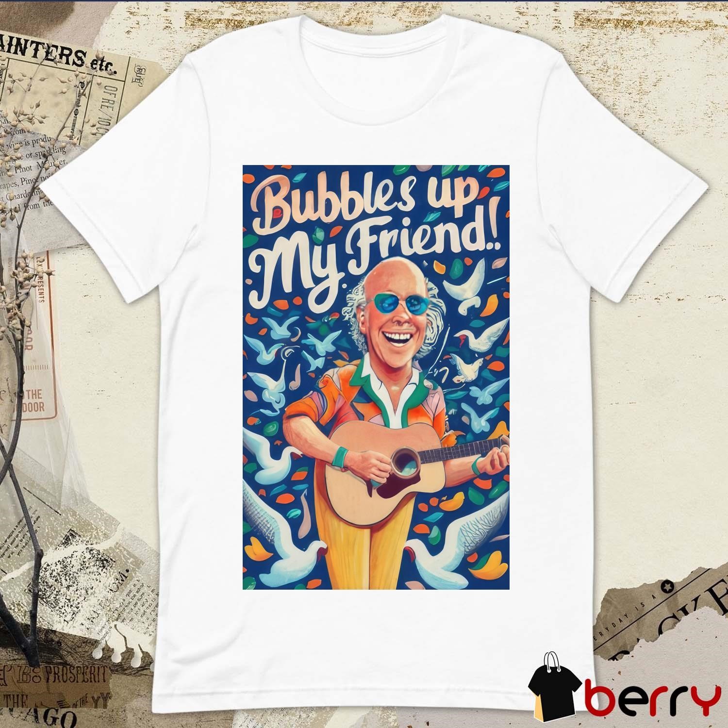 Rip Jimmy Buffett Bubbles Up My Friend T-Shirt, hoodie, sweater, long ...
