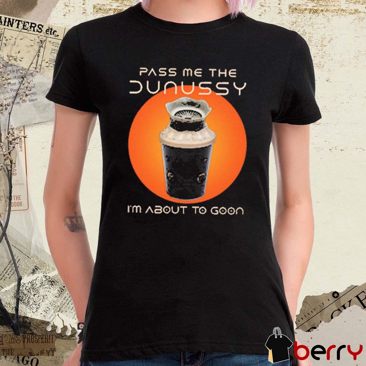 Pass Me The Dunussy I'm About To Goon t-shirt, hoodie, sweater, long ...