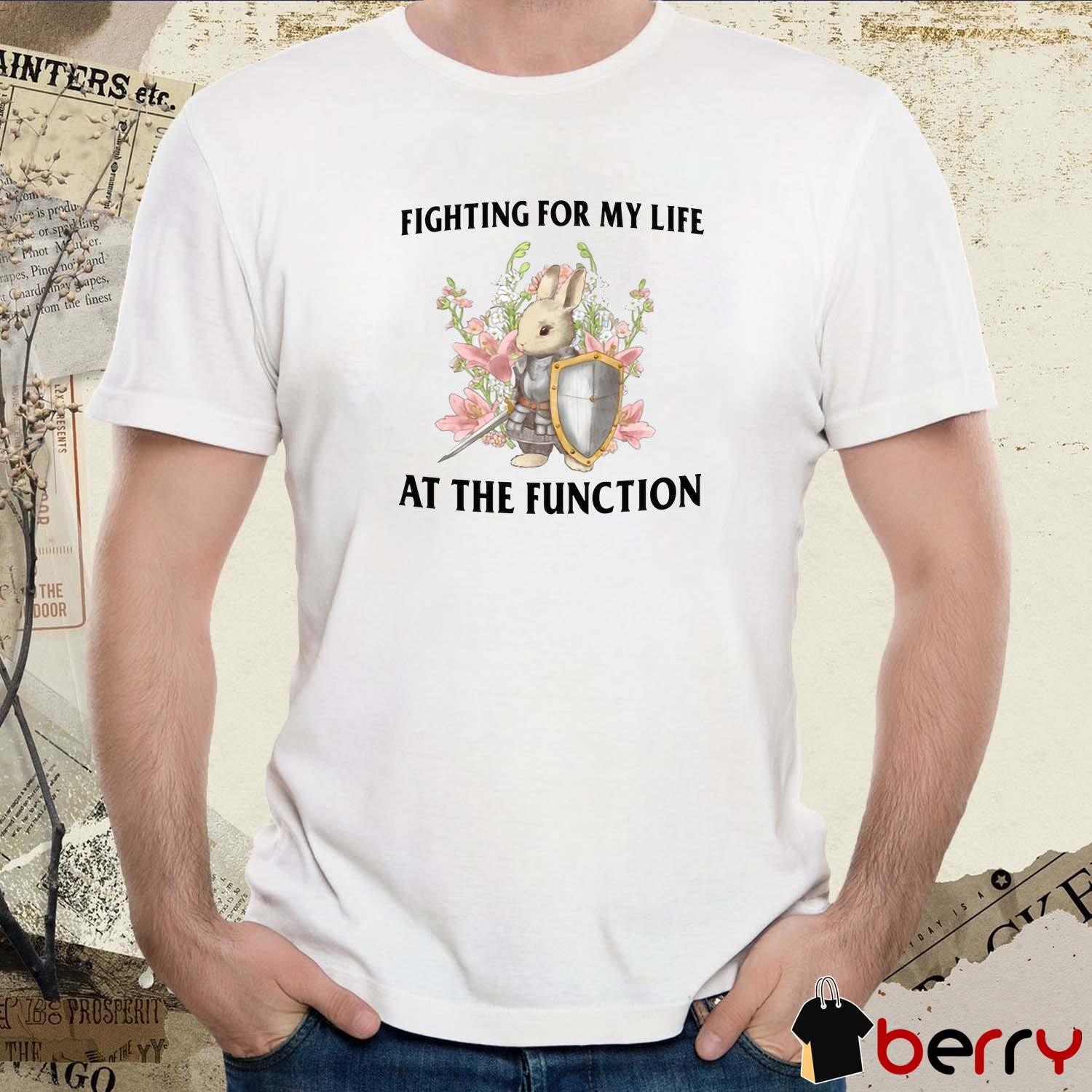 Fighting For My Life At The Function t-shirt, hoodie, sweater, long ...