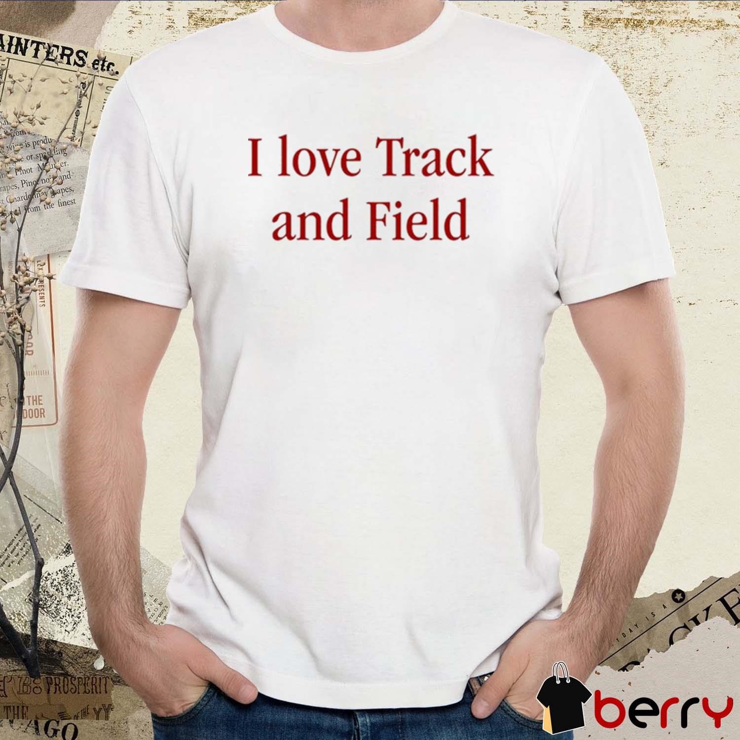 I Love Track And Field t-shirt, hoodie, sweater, long sleeve and tank top