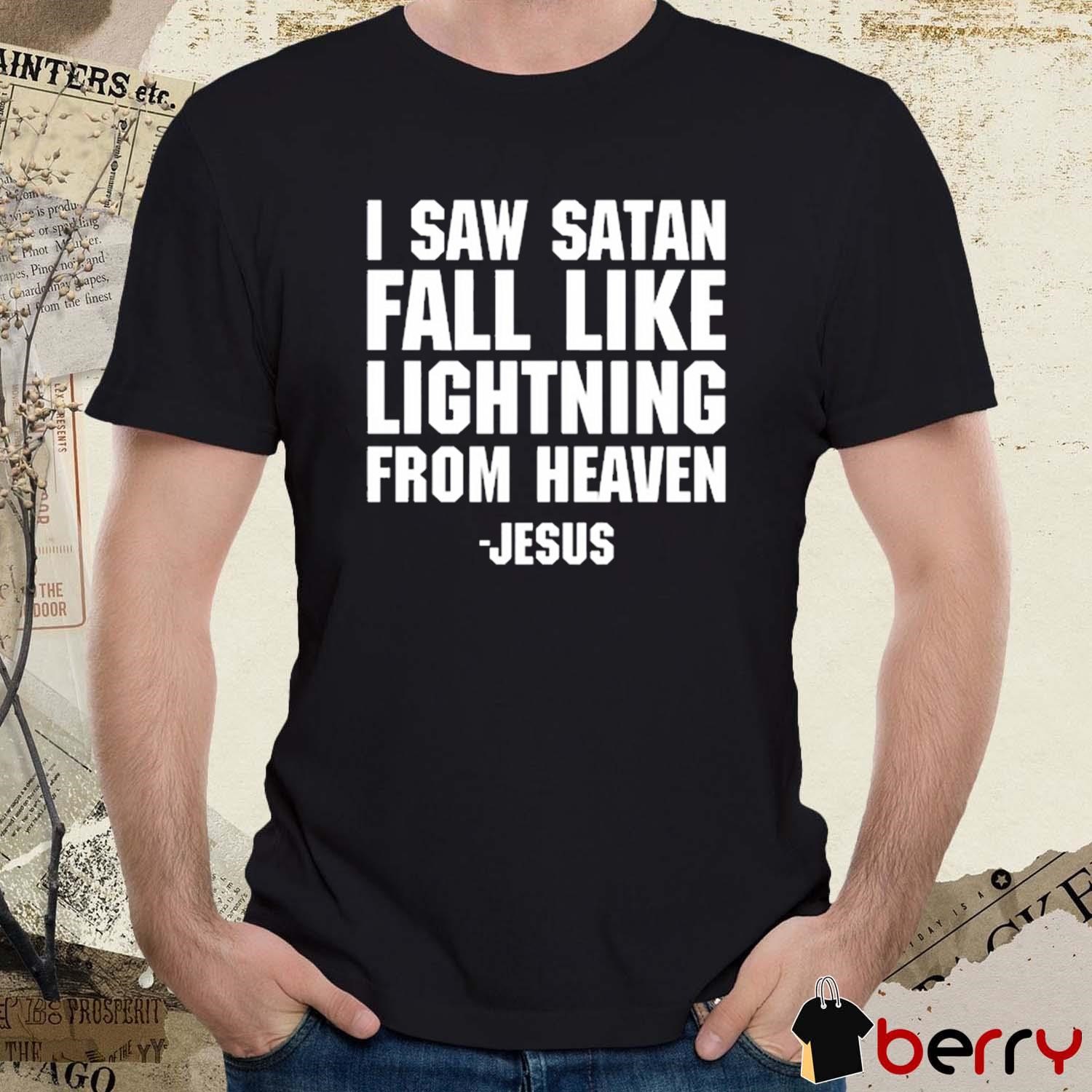 I Saw Satan Fall Like Lightning From Heaven Jesus t-shirt, hoodie ...