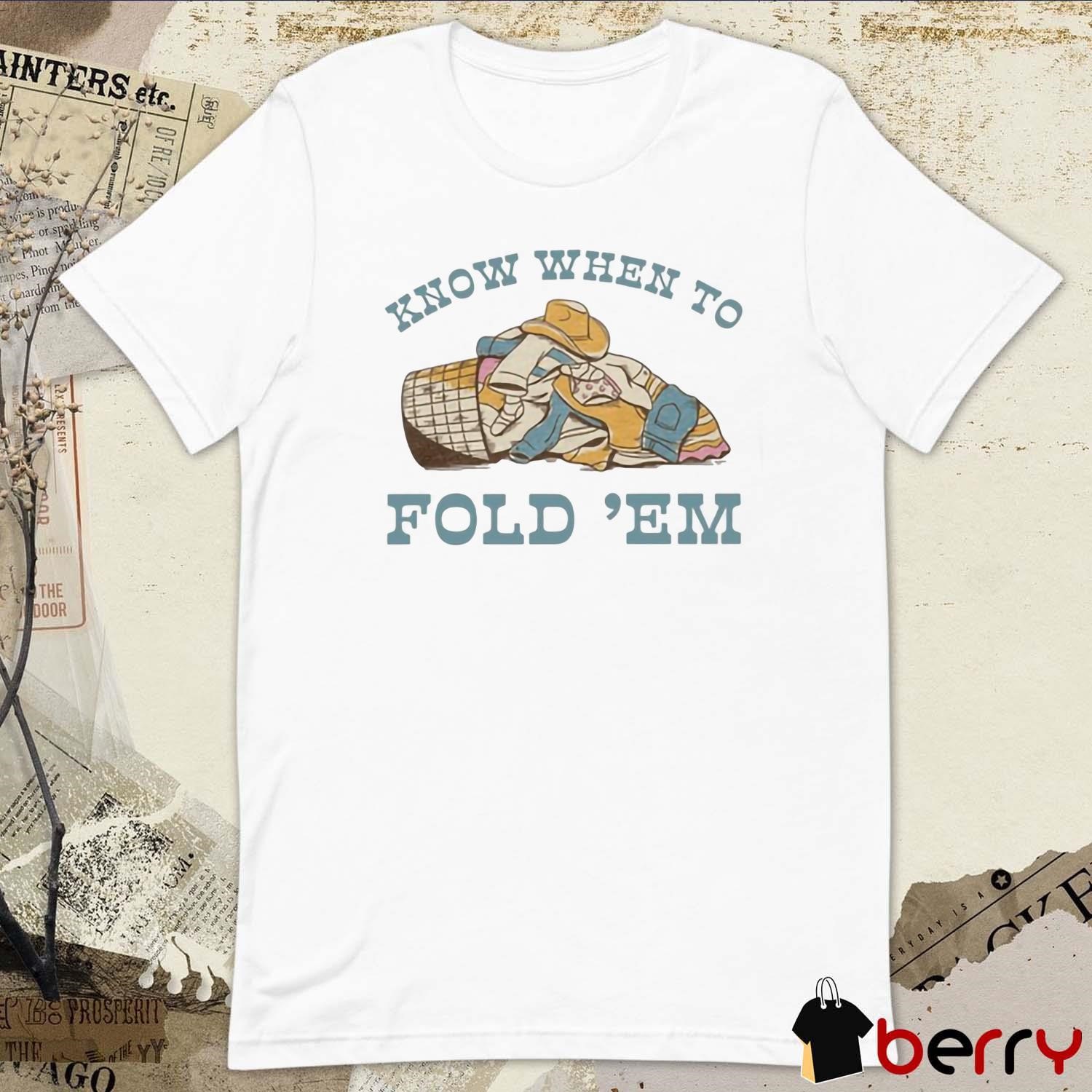 Know When To Fold 'Em t-shirt, hoodie, sweater, long sleeve and tank top