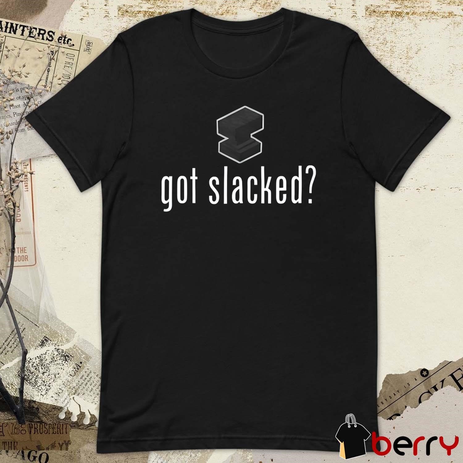 Slackatk Got Slacked t-shirt, hoodie, sweater, long sleeve and tank top