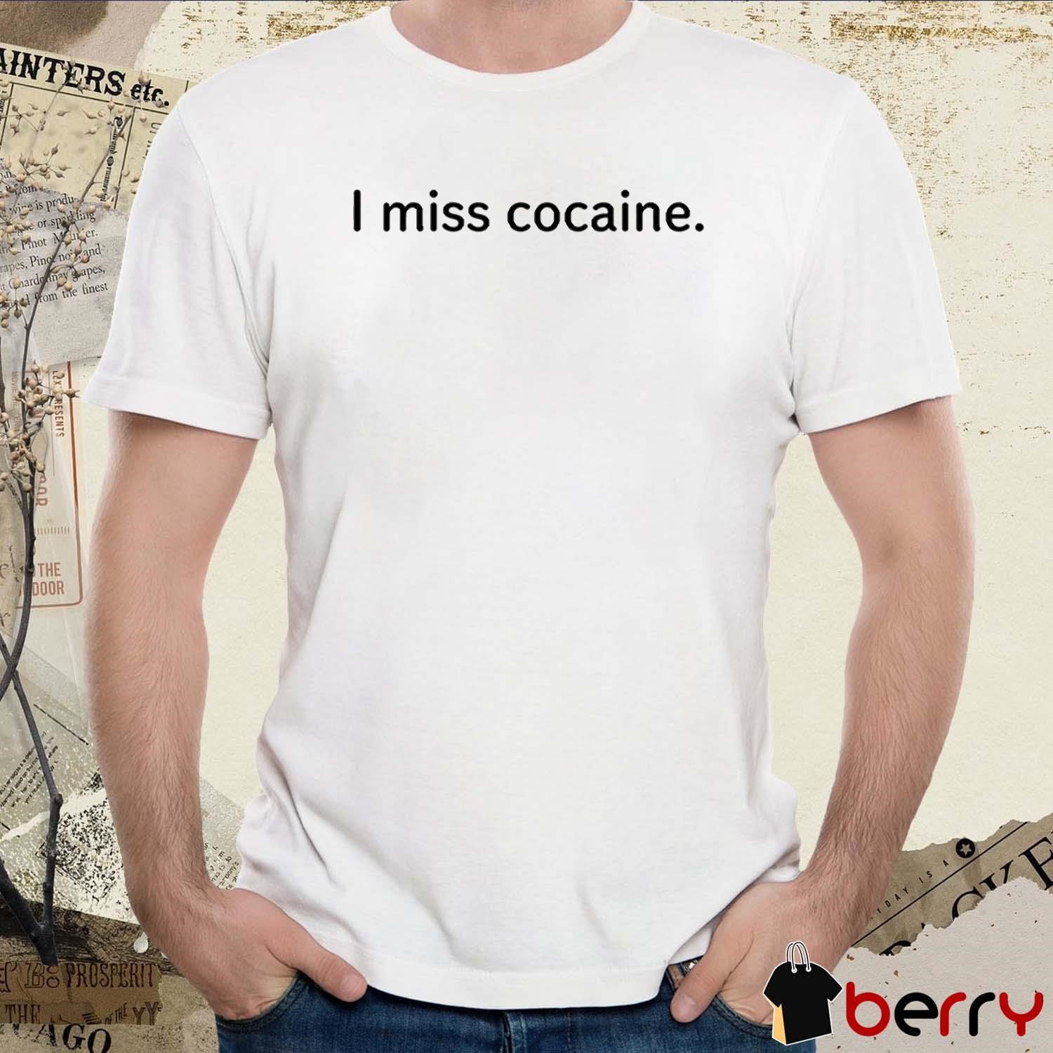 I Miss Cocaine t-shirt, hoodie, sweater, long sleeve and tank top