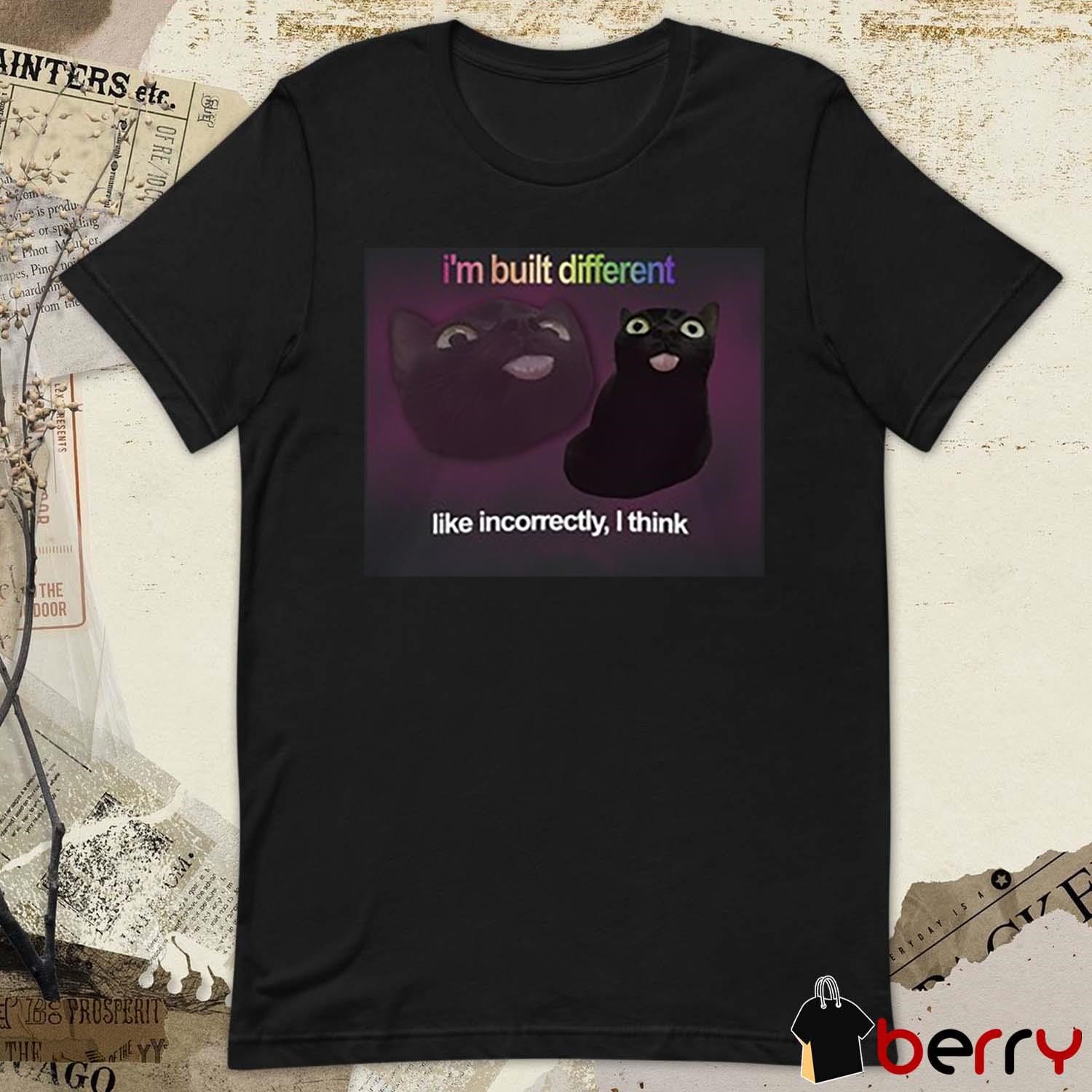 Official I'm Built Different, Like Incorrectly I Think t-shirt, hoodie ...