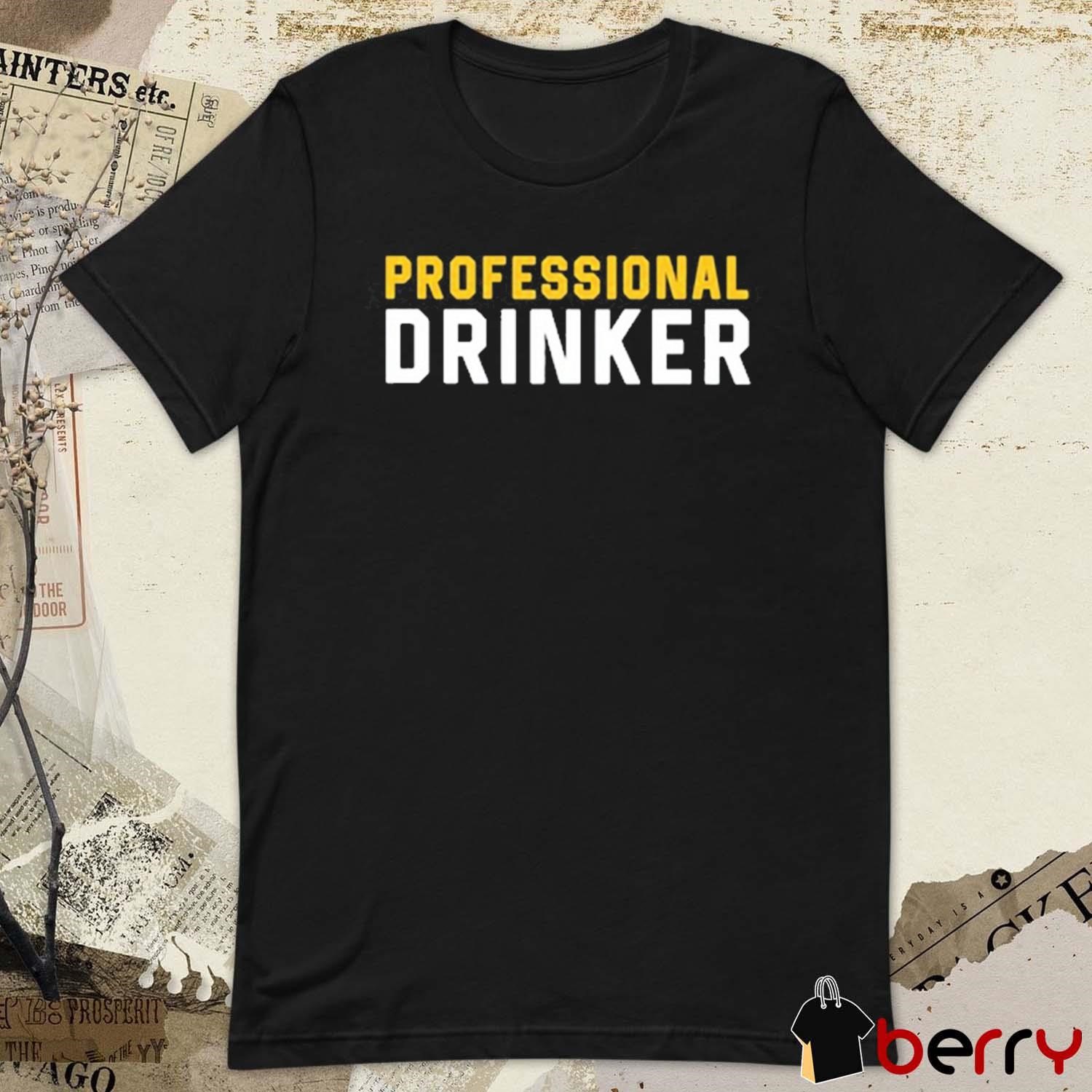 Professional Drinker t-shirt, hoodie, sweater, long sleeve and tank top