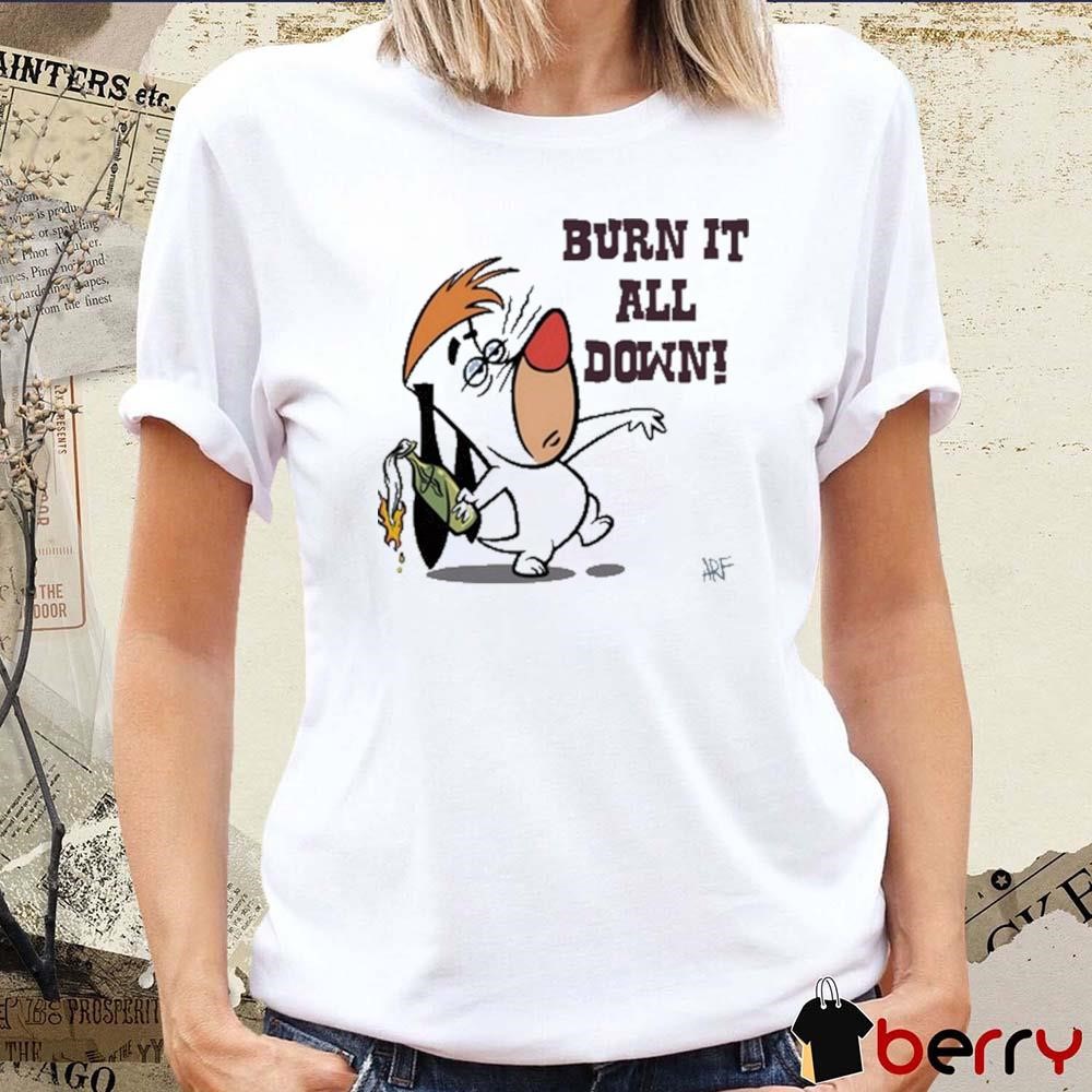 Official Burn It All Down Droopy t-shirt, hoodie, sweater, long sleeve ...