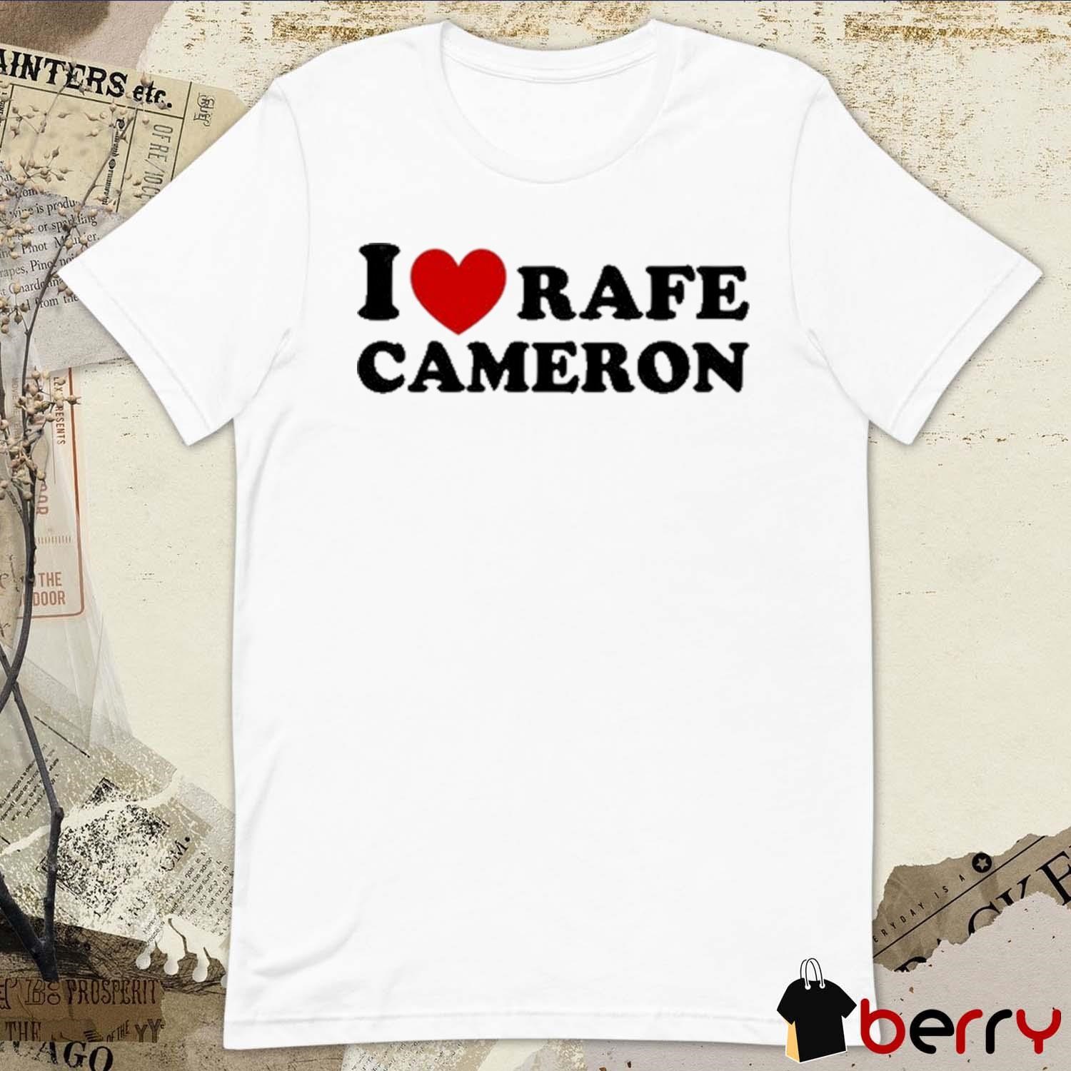 Official I Love Rafe Cameron t-shirt, hoodie, sweater, long sleeve and ...