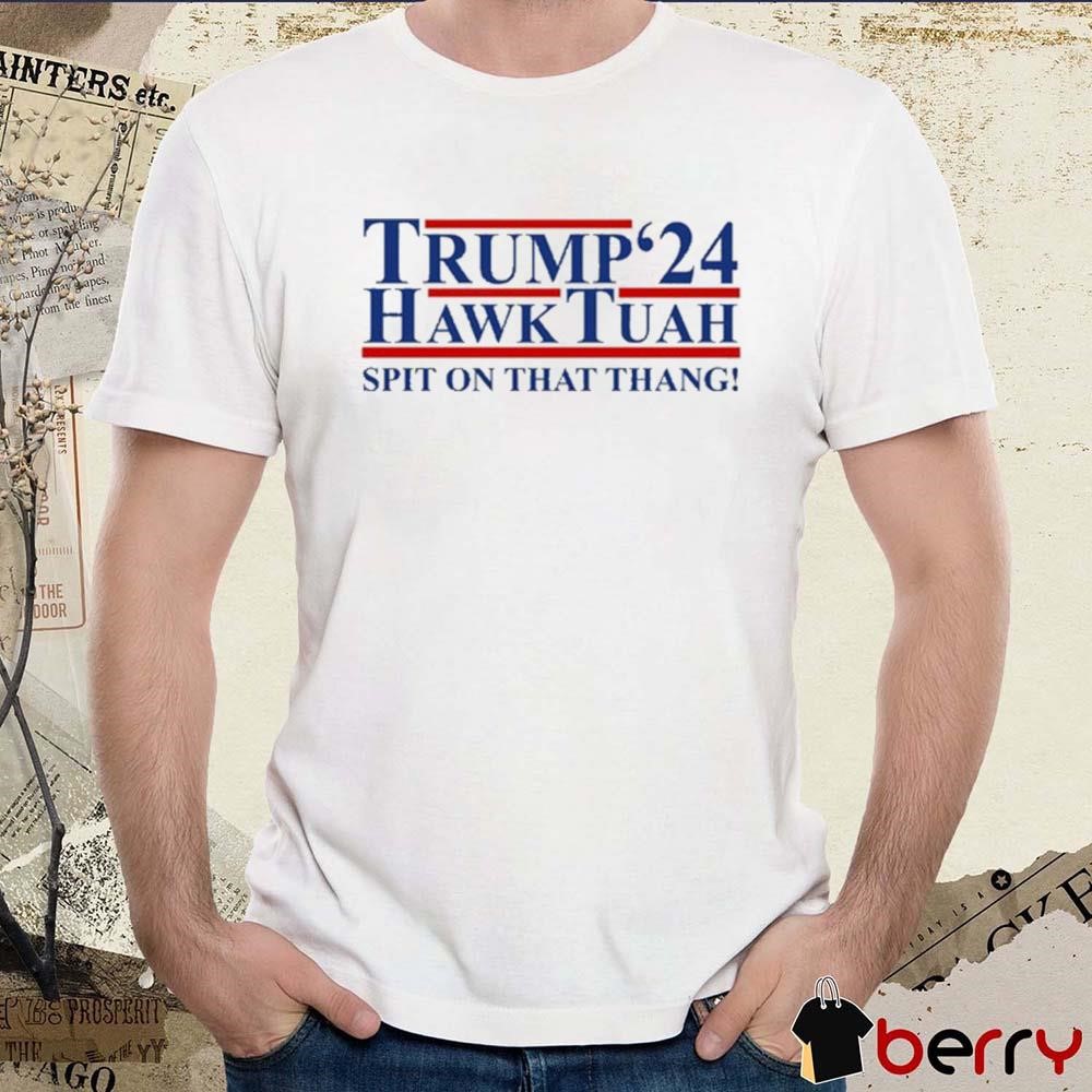 Official Trump Hawk Tuah '24 Spit On That Thang t-shirt, hoodie ...