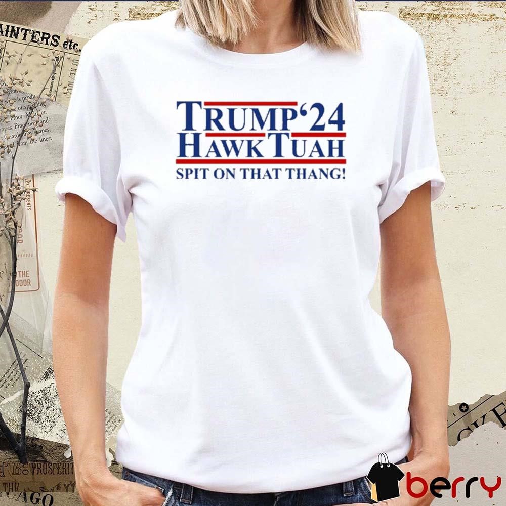 Official Trump Hawk Tuah '24 Spit On That Thang t-shirt, hoodie ...