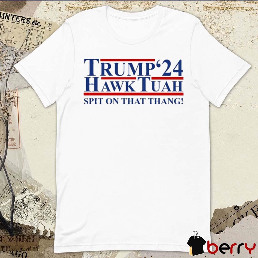 Official Trump Hawk Tuah '24 Spit On That Thang t-shirt, hoodie ...