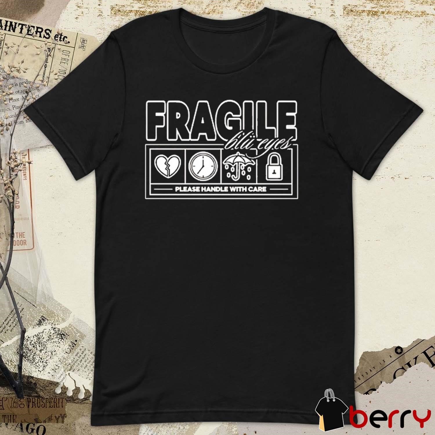 Official Blu Eyes Fragile Please Handle With Care t-shirt, hoodie, sweater, long sleeve and tank top