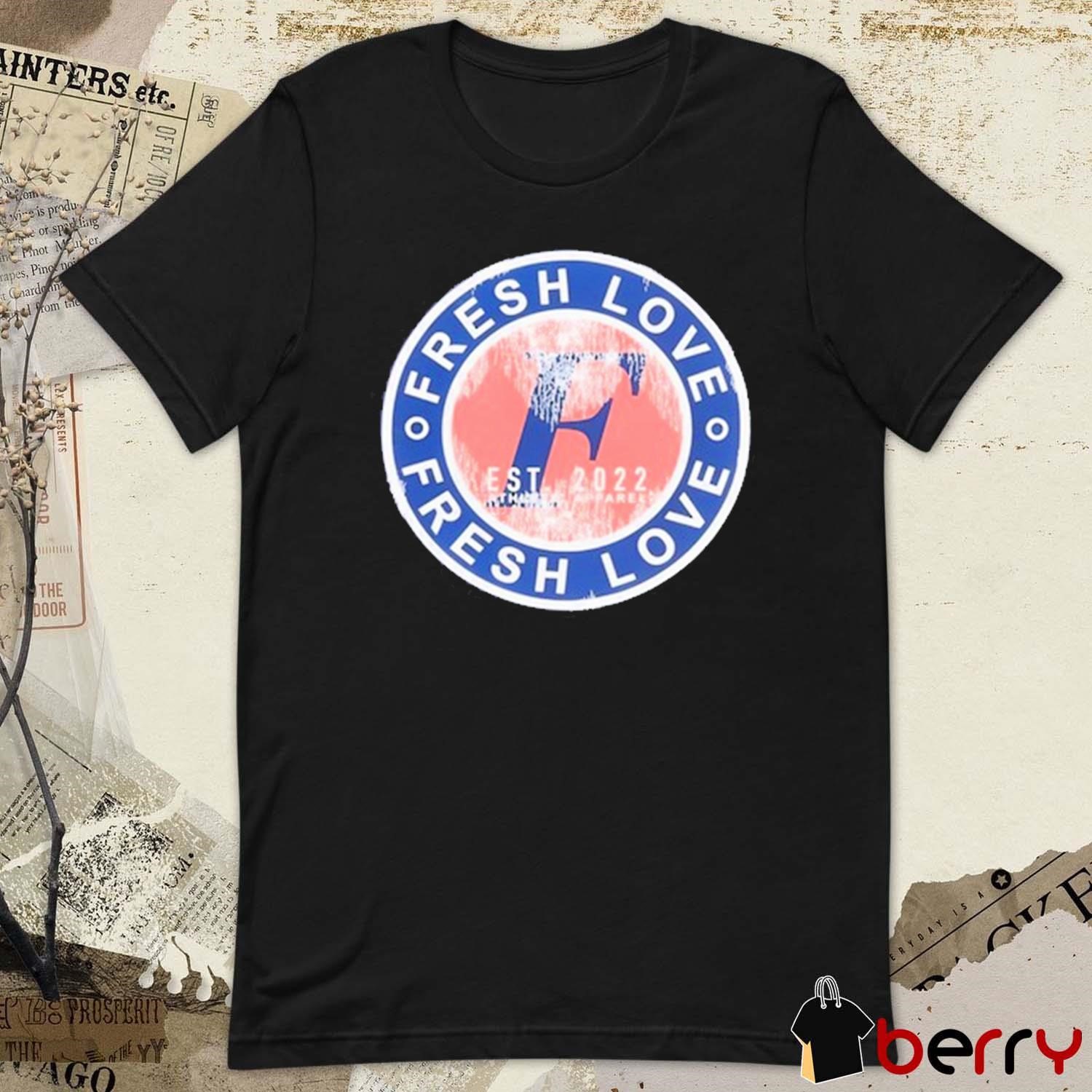 Official Fresh Love Essential Est 2022 Logo New t-shirt, hoodie ...